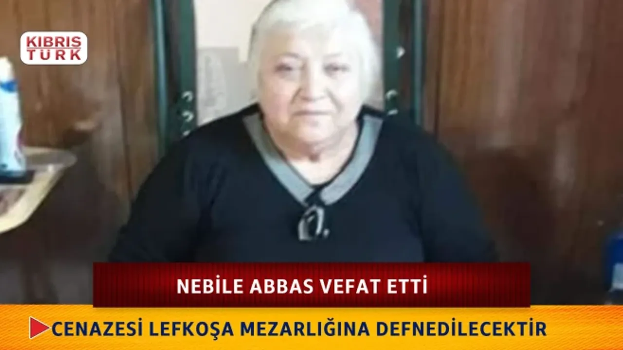 Nebile Abbas Vefat Etti - Kıbrıs Türk Haber