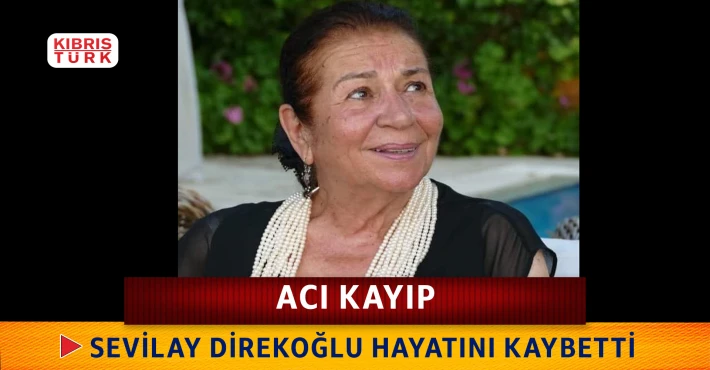 Sevilay Direkoğlu hayatını kaybetti - Kıbrıs Türk Haber