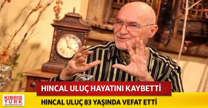 Gazeteci Hıncal Uluç hayatını kaybetti - Kıbrıs Türk Haber