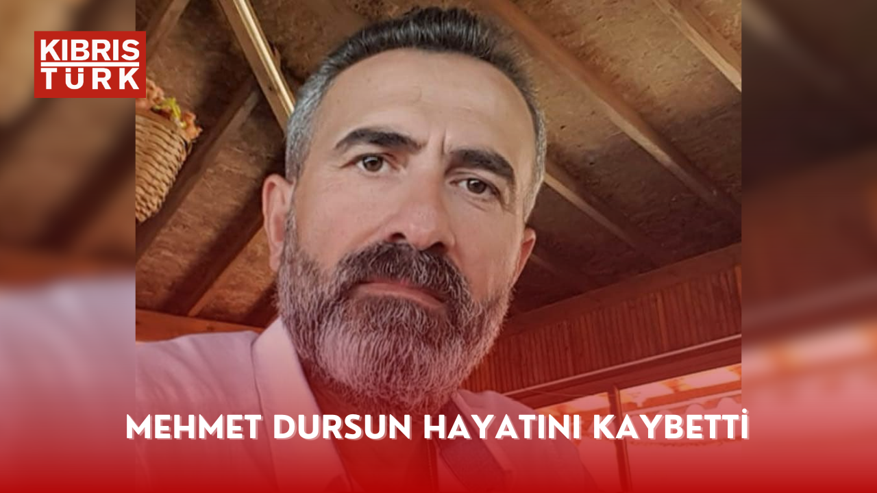 Mehmet Dursun hayatını kaybetti - Kıbrıs Türk Haber