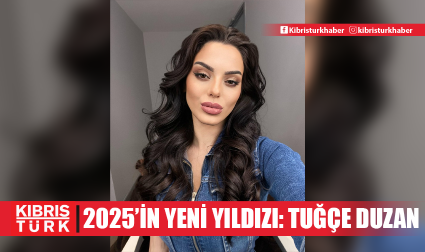 2025'in Yeni Yıldızı: Tuğçe Duzan - Kıbrıs Türk Haber